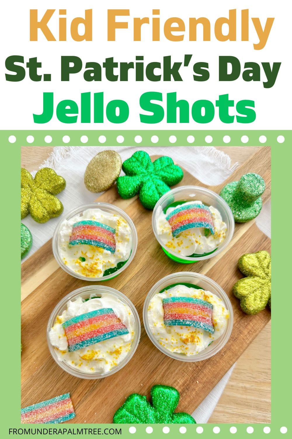Kid Friendly St. Patrick's Day Jello Shots > From Under a Palm Tree