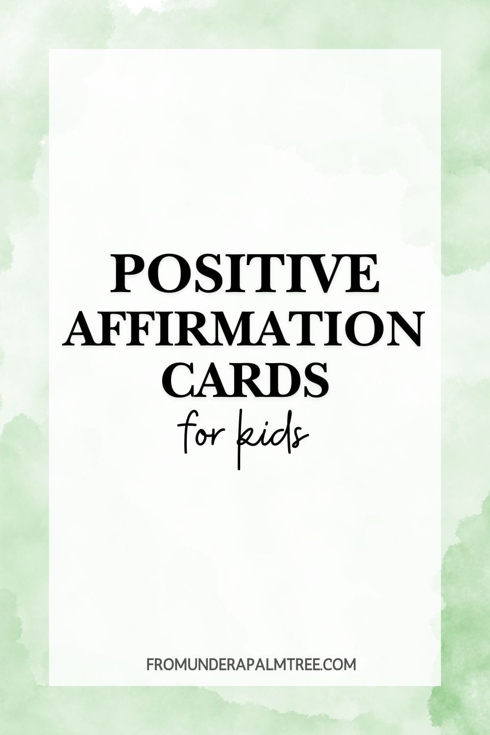 Printable Positive Affirmation Cards for Kids > From Under a Palm Tree